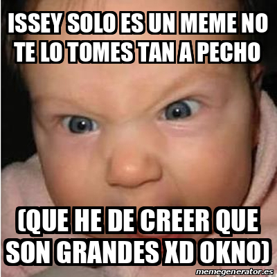 Meme Bebe furioso - Issey solo es un meme no te lo tomes tan a pecho ...