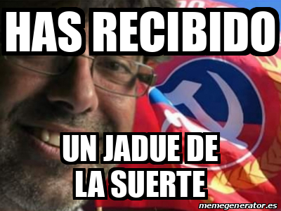 Meme Personalizado - has recibido un jadue de la suerte - 31959794