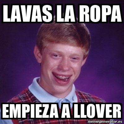 Meme Bad Luck Brian - lavas la ropa empieza a llover - 31959829