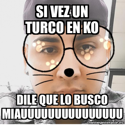 Meme Personalizado - si vez un turco en ko dile que lo busco ...