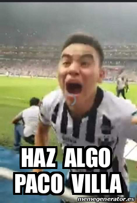 Meme Personalizado - Haz algo paco villa - 31959886