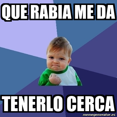 Meme Bebe Exitoso - Que rabia me da Tenerlo cerca - 31960240