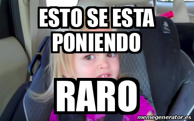 Meme Personalizado - Esto se esta poniendo raro - 31960327