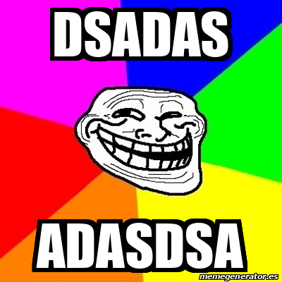 Meme Troll - dsadas adasdsa - 31960522