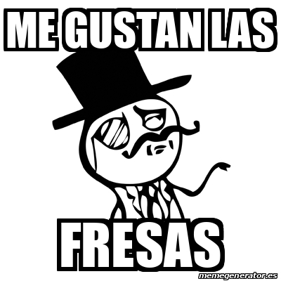Meme Feel Like A Sir - Me Gustan Las FRESAS - 31960538