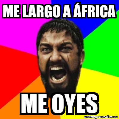 Meme Sparta - Me largo a África Me oyes - 31960807