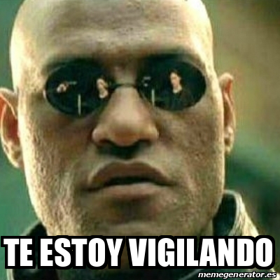 Meme What If I Told You - Te estoy vigilando - 31960896