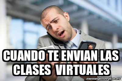 Meme Personalizado - Cuando te envian las clases Virtuales - 31961094