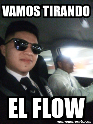 Meme Personalizado - VAMOS TIRANDO EL FLOW - 31961235