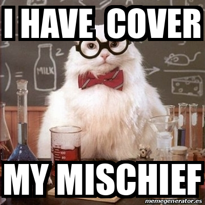 Meme Chemistry Cat - i have cover my mischief - 31961277