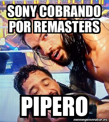 Meme Personalizado - Sony cobrando por remasters Pipero - 31961519