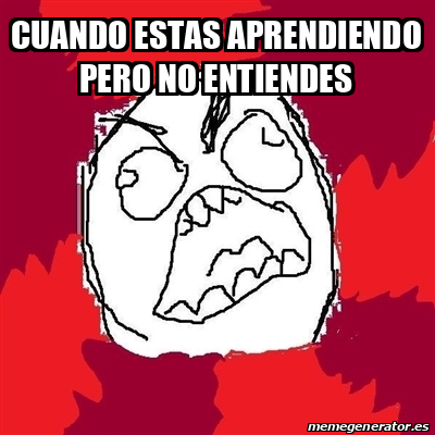 Meme Rage FU - cuando estas aprendiendo pero no entiendes - 31962235