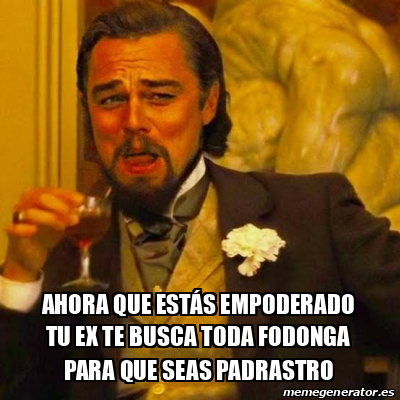 Meme Personalizado - Ahora que estás empoderado tu ex te busca toda ...