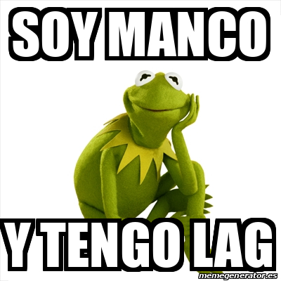 Meme Kermit the frog - soy manco y tengo lag - 31963250