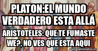Meme Personalizado - Platon:el mundo verdadero esta allá Aristoteles ...