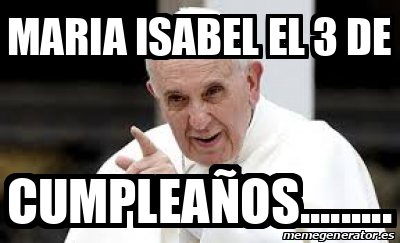 Meme Personalizado - maria isabel el 3 de cumpleaños......... - 31963976