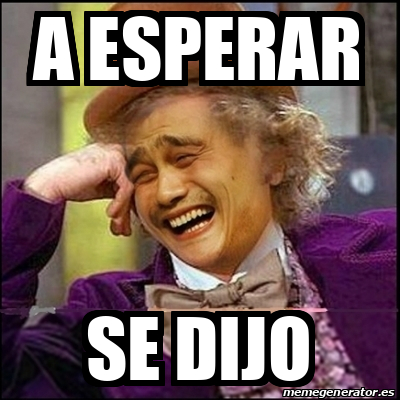 Meme Yao Wonka - A esperar se dijo - 31964148