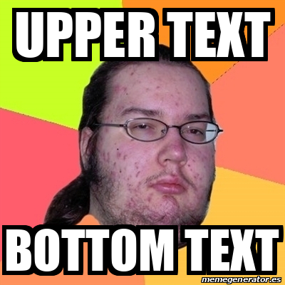 Meme Friki - Upper text Bottom text - 31964286