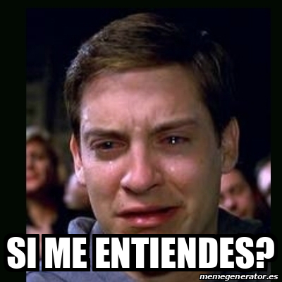 Meme crying peter parker - sI ME ENTIENDES? - 31965093
