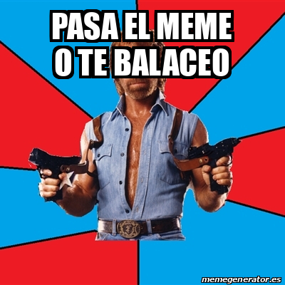 Meme Chuck Norris - pasa el meme o te balaceo - 31965178