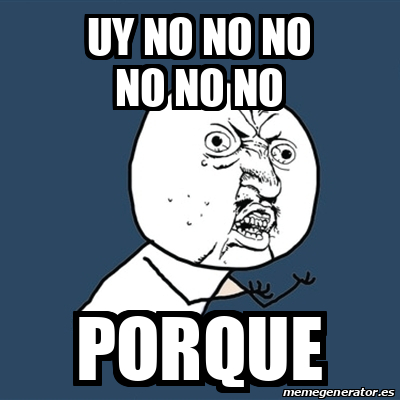 Meme Y U No - Uy NO NO nO no no no porque - 31965453