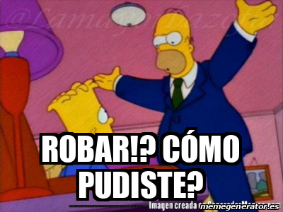 Meme Personalizado - Robar!? Cómo pudiste? - 31965609