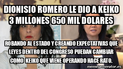 Meme Personalizado - DIONISIO ROMERO LE DIO A KEIKO 3 MILLONES 650 MIL ...