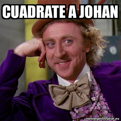 Meme Willy Wonka - CUADRATE A JOHAN - 31965893