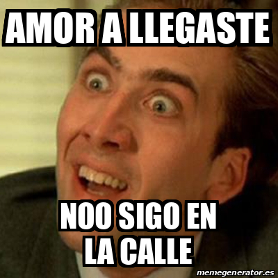Meme No me digas - amor a llegaste noo sigo en la calle - 31965937