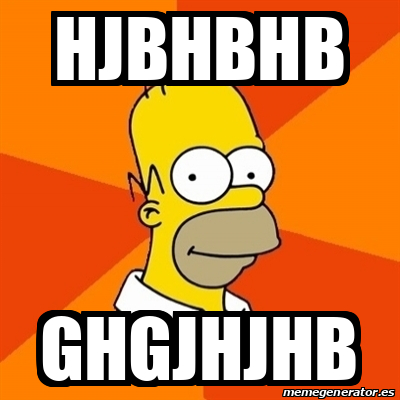 Meme Homer - hjbhbhb ghgjhjhb - 31965944
