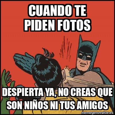 Meme Batman slaps Robin - CUANDO TE PIDEN FOTOS DESPIERTA YA, NO CREAS ...