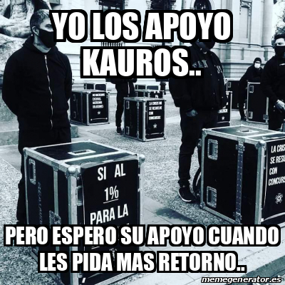 Meme Personalizado - YO LOS APOYO KAUROS.. pero espero su apoyo cuando ...