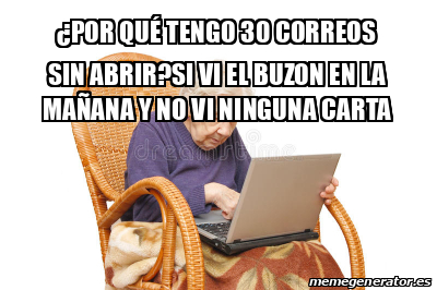 Meme Personalizado - ¿Por qué tengo 30 correos sin abrir?SI VI EL BUZON ...