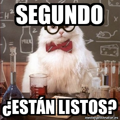 Meme Chemistry Cat - sEGUNDO ¿ESTáN LISTOS? - 31966991