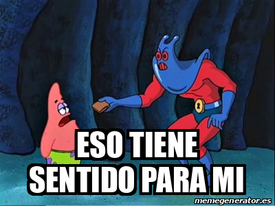 Meme Personalizado - eso tiene sentido para mi - 31967125