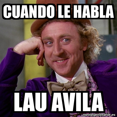 Meme Willy Wonka - cuando le habla lau avila - 31967704