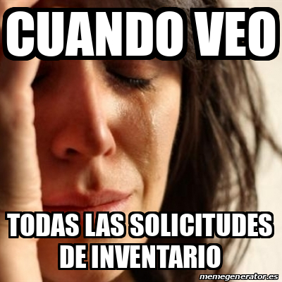 Meme Problems - cuando veo todas las solicitudes de inventario - 31967729
