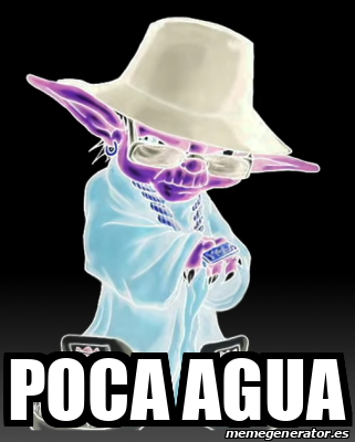 Meme Personalizado - poca agua - 31968033