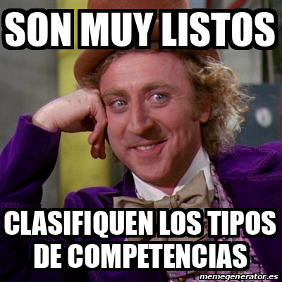 Meme Willy Wonka - son muy listos clasifiquen los tipos de competencias ...