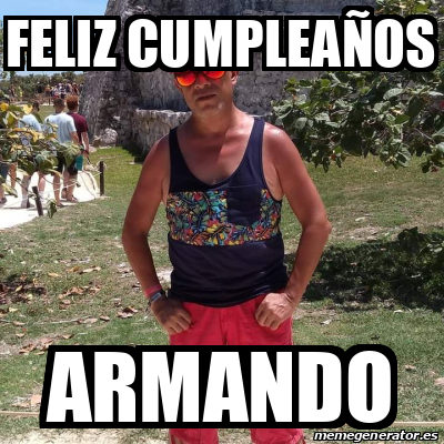 Meme Personalizado - Feliz cumpleaños Armando - 31968952