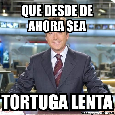 Meme Matias Prats - Que desde de ahora sea TORTUGA LENTA - 31969264
