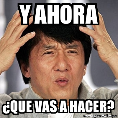 Meme Jackie Chan - Y AHORA ¿QUE VAS A HACER? - 31969696