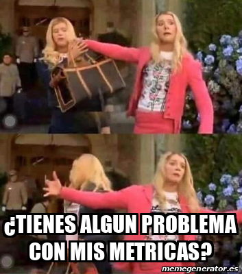 Meme Personalizado - ¿tienes algun problema con mis metricas? - 31970207