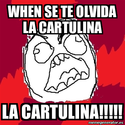 Meme Rage FU - when se te olvida la cartulina la cartulina!!!!! - 31970211