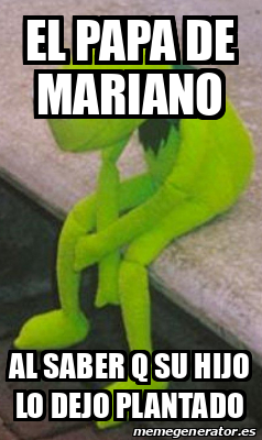 Meme Personalizado - El papa de mariano Al saber q su hijo lo dejo ...