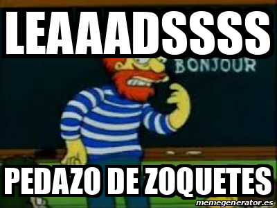 Meme Personalizado - LEaaadssss pEDAZO DE ZOQUETES - 31970552
