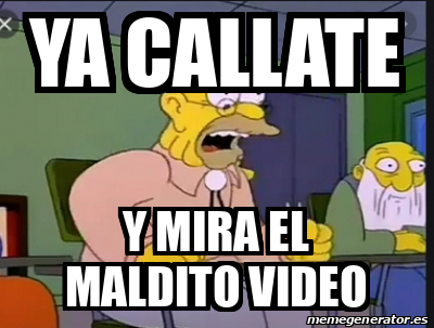Meme Personalizado - ya CALLATE y mira el maldito video - 31970737
