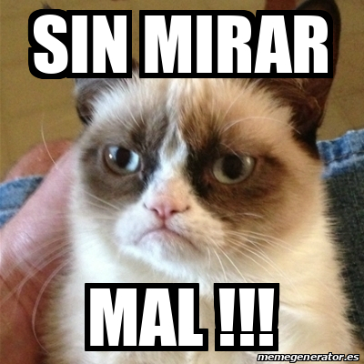 Meme Grumpy Cat - SIN MIRAR MAL !!! - 31970958