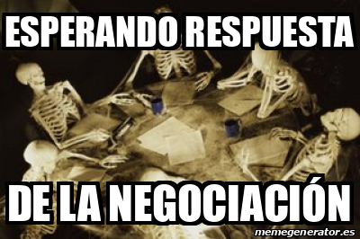 Meme Personalizado - ESPERANDO RESPUESTA DE LA NEGOCIACIÓN - 31971271