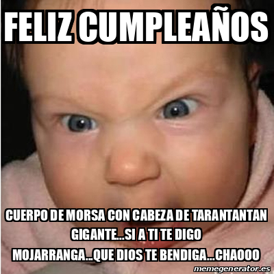 Meme Bebe furioso - feliz cumpleaños cuerpo de morsa con cabeza de ...